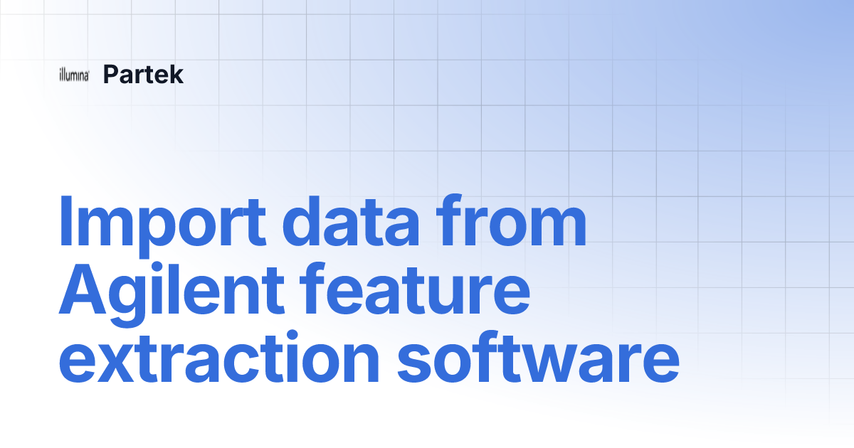 Import data from Agilent feature extraction software | Partek